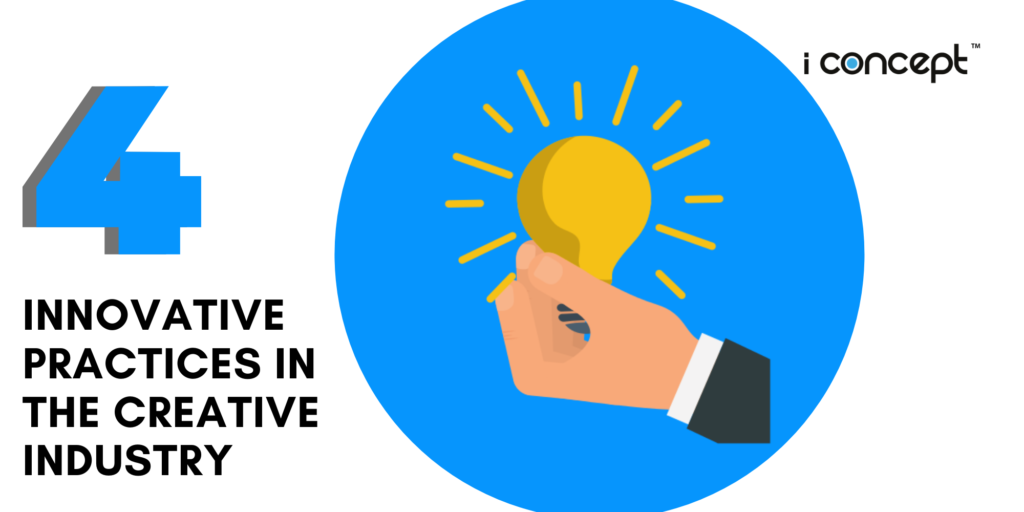 4 Innovative Practices in the Creative Industry | I Concept