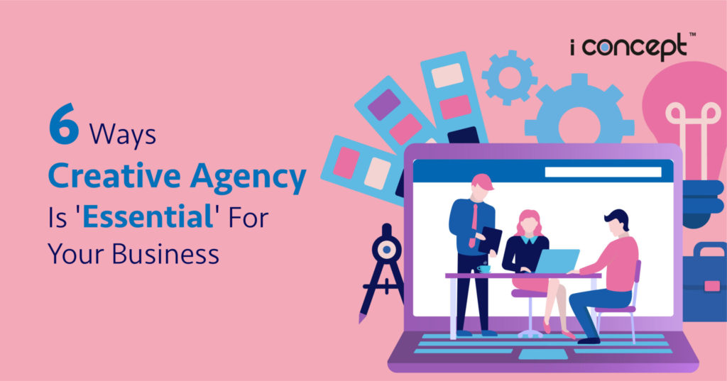 6 Ways Creative Agency Is 'Essential' For Your Business