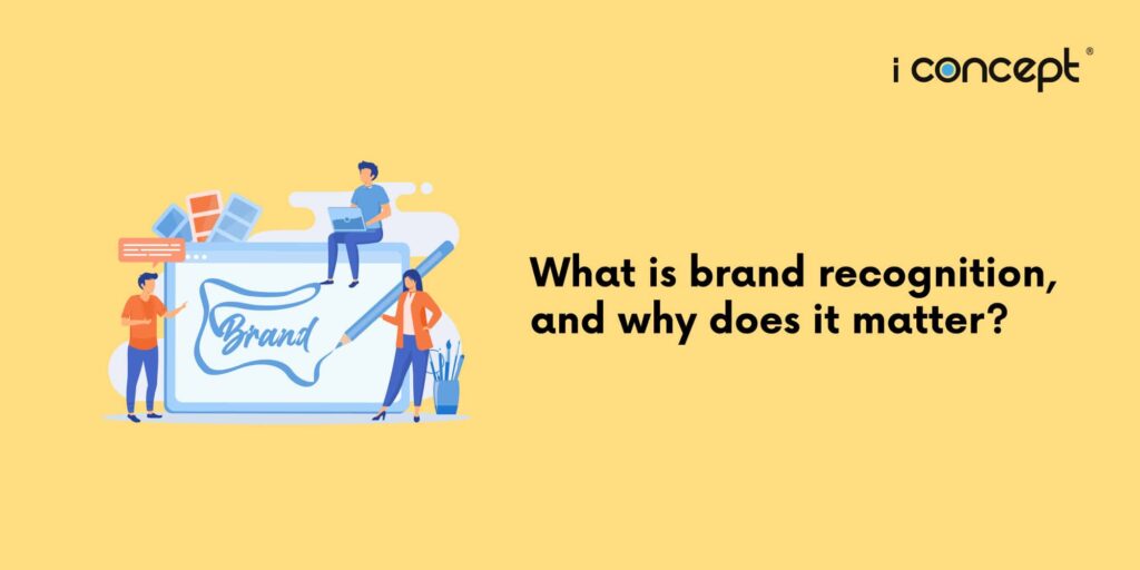 What is brand recognition, and why does it matter? - I Concept Innovation