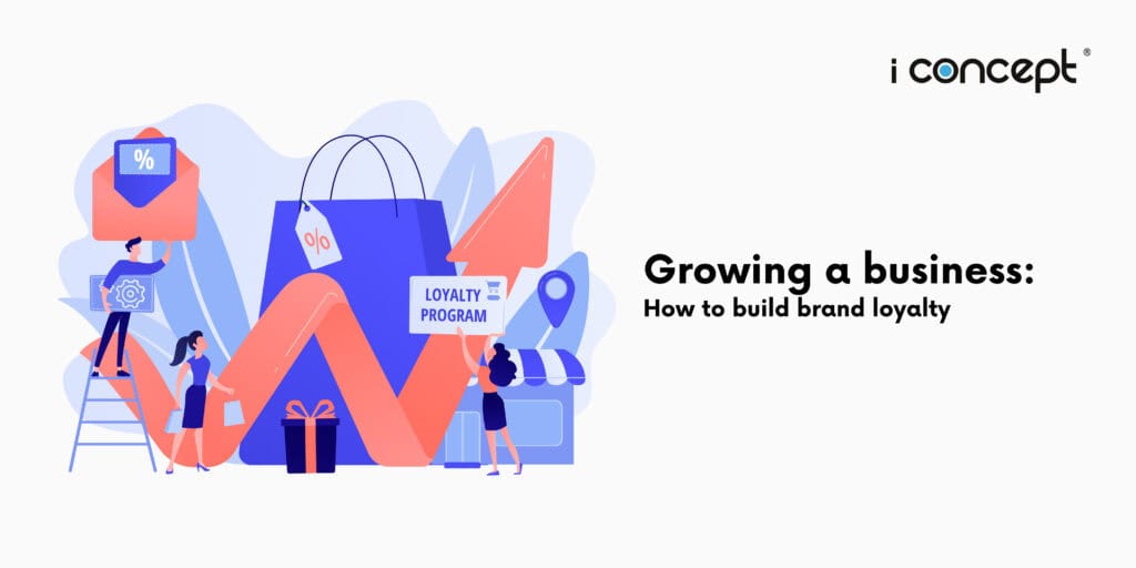 Growing a business: How to build brand loyalty - I Concept Innovation