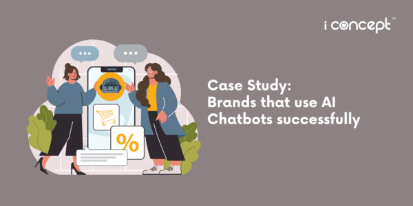 Case Study: Brands that use AI Chatbots Successfully - I Concept Innovation