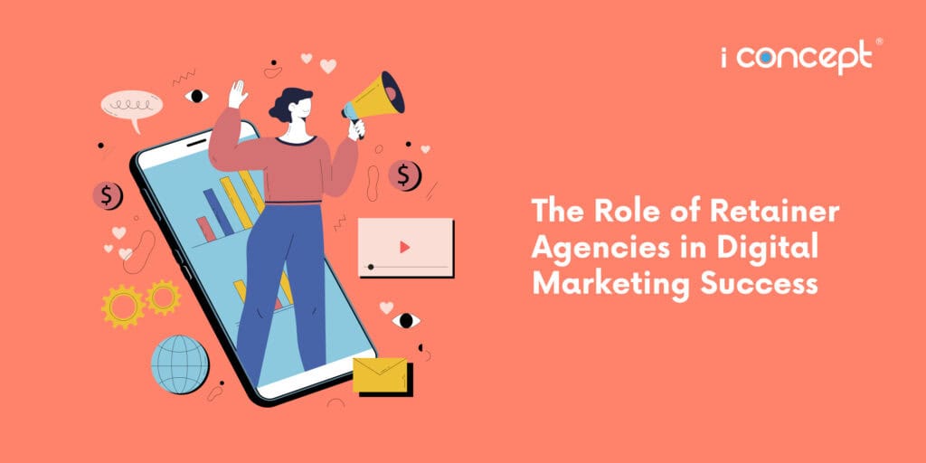 The Role of Retainer Agencies in Digital Marketing Success - I Concept ...